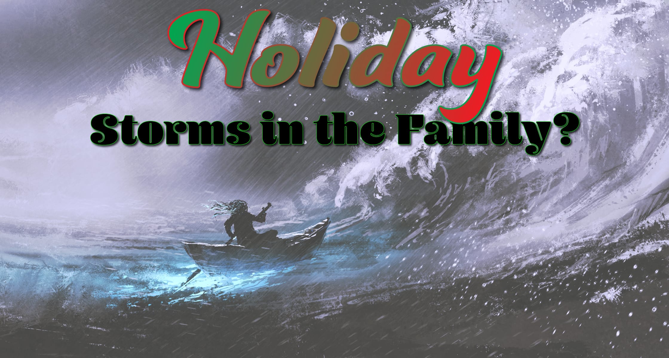 Holiday Storms in the Family? - Your Life Mastery Coach